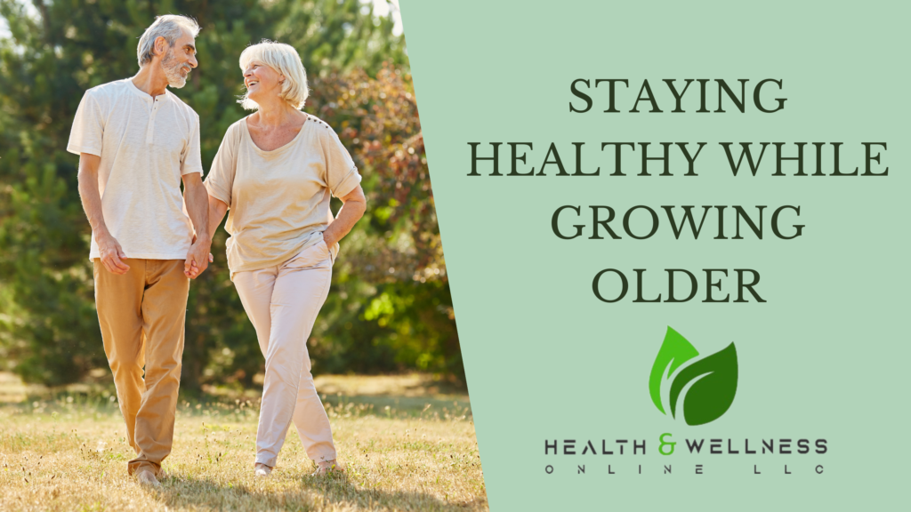 Staying Healthy While Growing Older - Health and Wellness Online